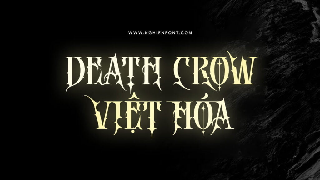 Font việt hóa BHN DEATH CROW - Kiểu font Gothic